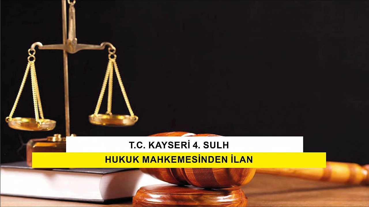 T.C. Kayseri 4. Sulh Hukuk Mahkemesinden İlan